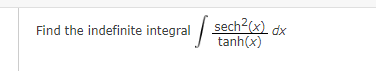Solved Find the indefinite integral ∫tanh(x)sech2(x)dx | Chegg.com