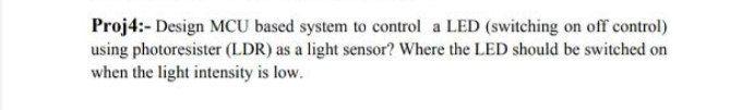 Solved Proj4:- Design MCU based system to control a LED | Chegg.com