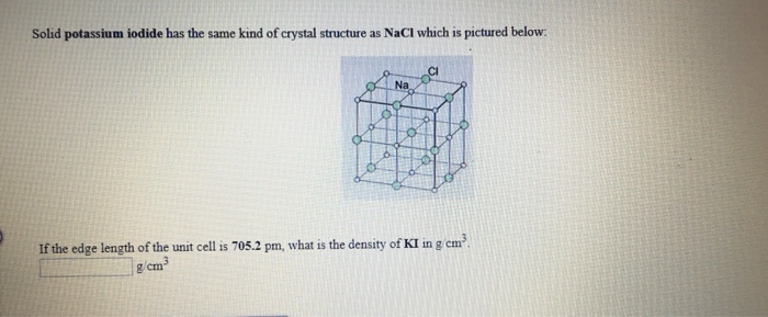 Solved Solid potassium iodide has the same kind of crystal | Chegg.com