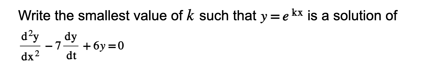 Solved Write the smallest value of k such that y=ekx is a | Chegg.com