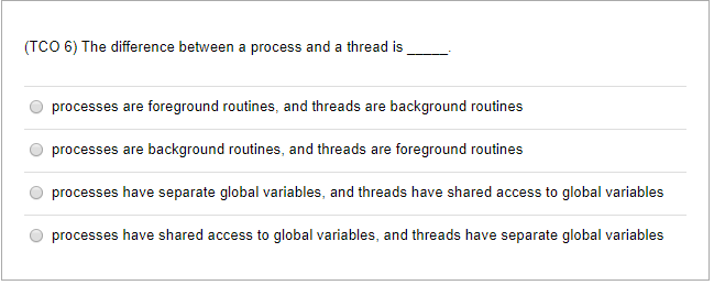 Solved (TCO 6) The difference between a process and a thread | Chegg.com
