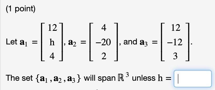 Solved Let a1=⎣⎡12 h4⎦⎤,a2=⎣⎡4−202⎦⎤, and a3=⎣⎡12−123⎦⎤. The | Chegg.com