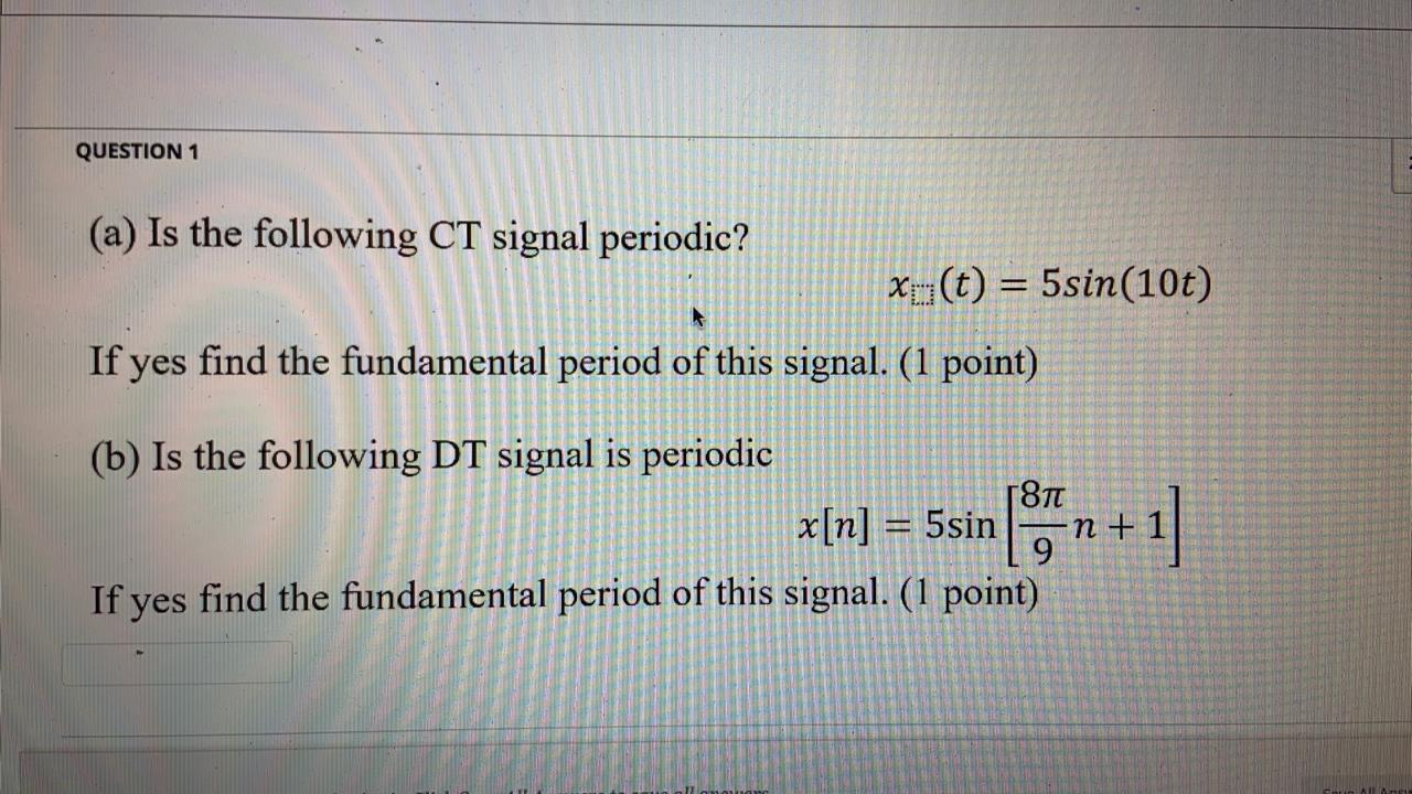 Solved QUESTION 1 (a) Is the following CT signal periodic? | Chegg.com