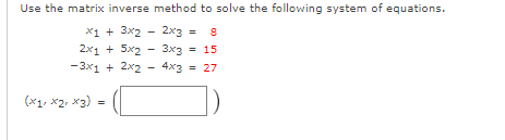 Solved Use the matrix inverse method to solve the following | Chegg.com