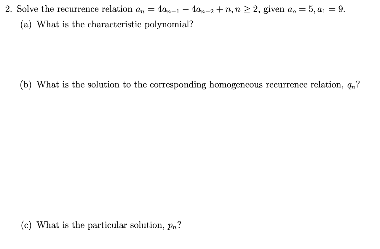 Solved = 2. Solve the recurrence relation an = 4an-1 – 4an-2 | Chegg.com