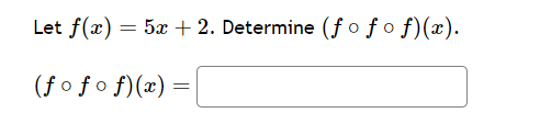 Solved Let f(x)=5x+2. ﻿Determine (f@f@f)(x).(f@f@f)(x)= | Chegg.com