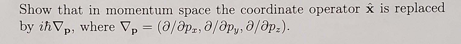 Solved Show that in momentum space the coordinate operator | Chegg.com