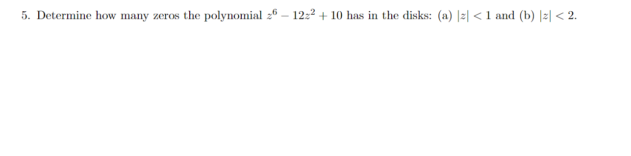 Solved 5. Determine how many zeros the polynomial z6−12z2+10 | Chegg.com