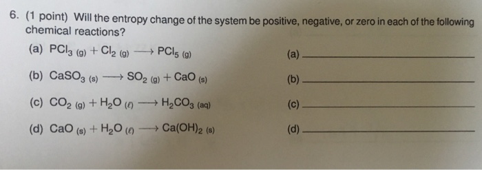 Solved Will the entropy change of the system be positive, | Chegg.com
