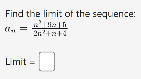 Solved Find the limit of the sequence: an=2n2+n+4n2+9n+5 | Chegg.com