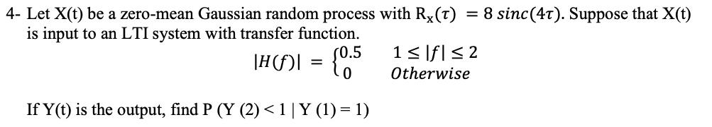 Solved = 4- Let X(t) be a zero- mean Gaussian random process | Chegg.com