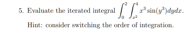 Solved 5. Evaluate the iterated integral 203 3 sin(y3)dydx. | Chegg.com ...