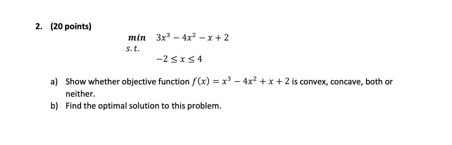 Solved 2. (20 points) min s.t. 3x3−4x2−x+2−2≤x≤4 a) Show | Chegg.com