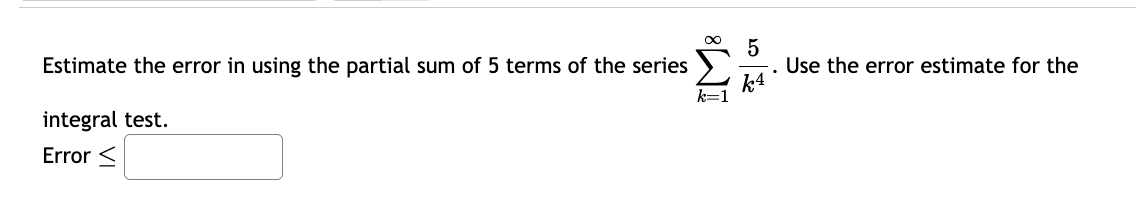 Solved Estimate the error in using the partial sum of 5 | Chegg.com
