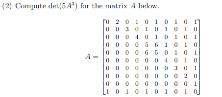 Solved (2) Compute det(5A3 ) for the matrix A below. A = | Chegg.com