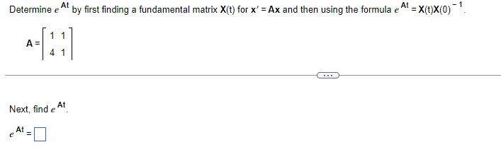 Solved Determine e At by first finding a fundamental matrix | Chegg.com