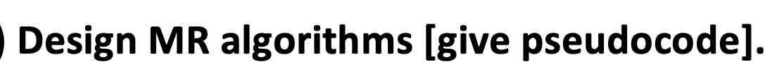 Solved Design MR algorithms (give pseudocode). C. Consider | Chegg.com