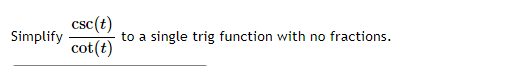 Solved Simplify cot(t)csc(t) to a single trig function with | Chegg.com