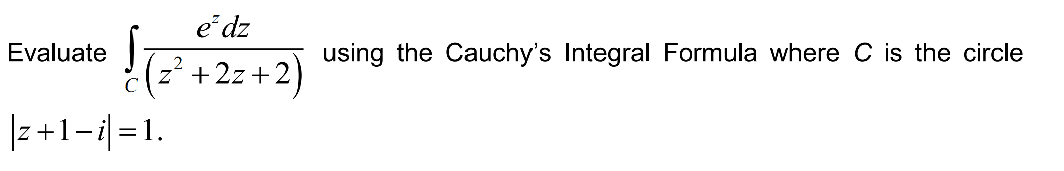 Solved Evaluate ∫C(z2+2z+2)ezdz using the Cauchy's Integral | Chegg.com