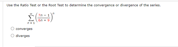 Solved Use the Ratio Test or the Root Test to determine the | Chegg.com
