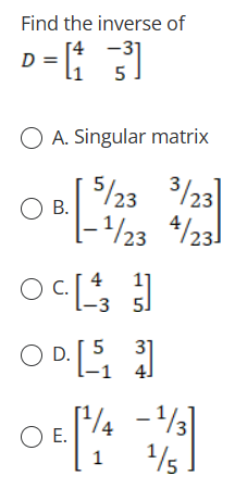 Solved Find the inverse of D=[41−35] A. Singular matrix B. | Chegg.com