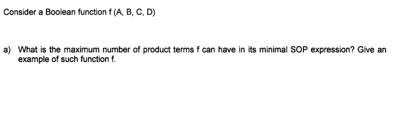 Solved Consider a Boolean function f(A,B,C,D)a) ﻿What is the | Chegg.com