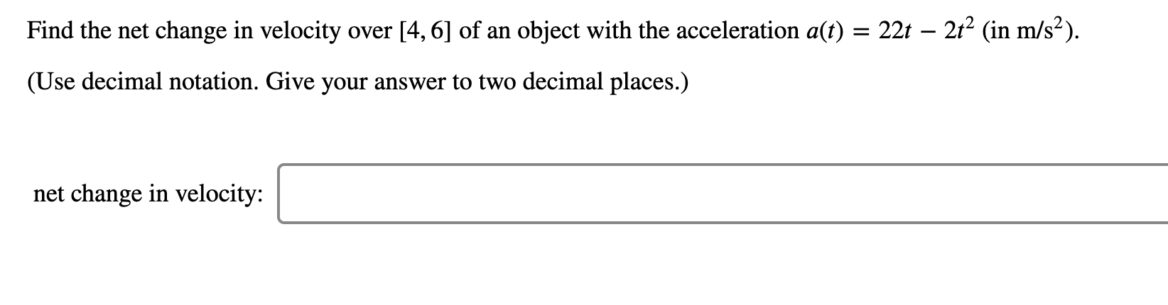 Solved Find the net change in velocity over [4,6] of an | Chegg.com