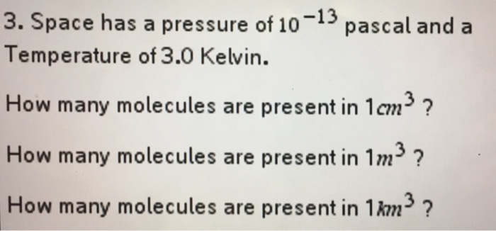 Solved 3. Space has a pressure of 10-13 pascal and a | Chegg.com