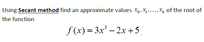Solved Using Secant Method Find An Approximate Values Xo