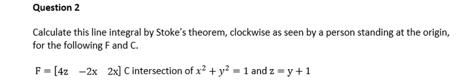 Solved Question 2Calculate this line integral by Stoke's | Chegg.com