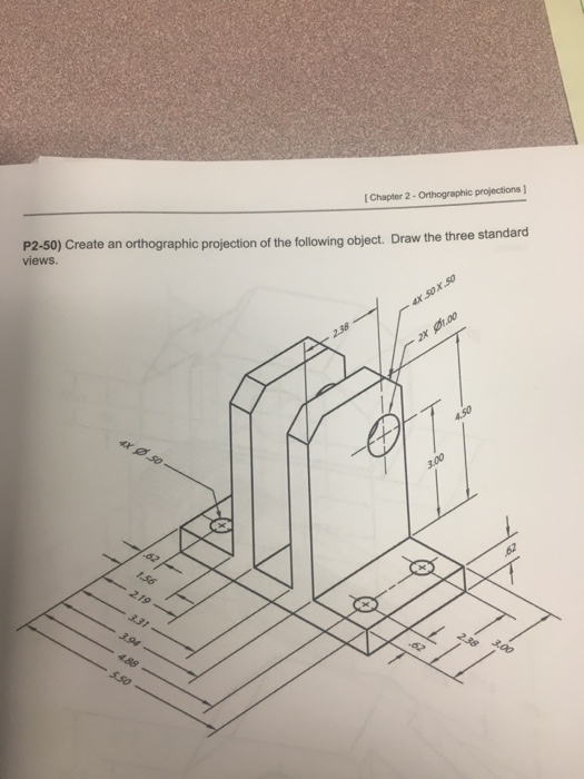 Solved Create an orthographic projection and draw the three | Chegg.com