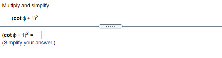 Solved Multiply and simplify. (cot 0 + 1)2 (cot 0 + 1)2 = | Chegg.com