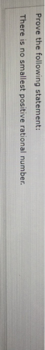 Solved Prove the following statement: There is no smallest | Chegg.com