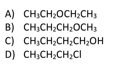 Solved A) CH3CH2OCH2CH3 B) CH3CH2CH2OCH3 C) CH3CH2CH2CH2OH | Chegg.com