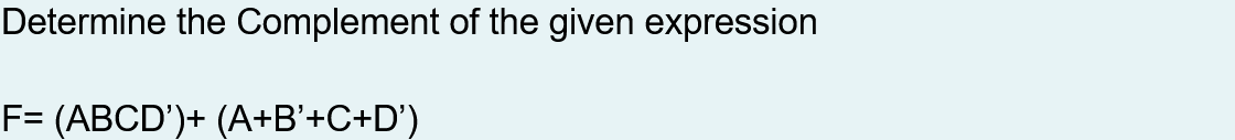 Solved Determine the Complement of the given expression F= | Chegg.com