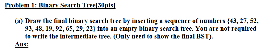 Solved Problem 1: Binary Search Tree[30pts (a) Draw the | Chegg.com
