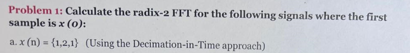 Solved Problem 1: Calculate the radix-2 FFT for the | Chegg.com