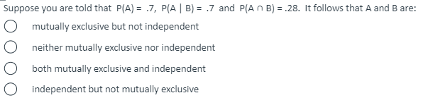 Solved Suppose you are told that P(A) = .7, PA B) = 7 and PA | Chegg.com