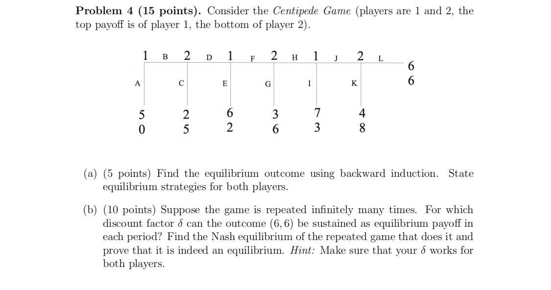 Problem 4 (15 points). Consider the Centipede Game | Chegg.com