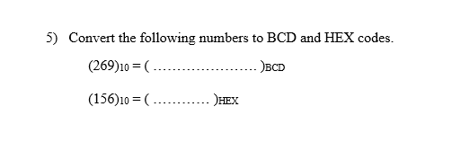 Solved 5) Convert the following numbers to BCD and HEX | Chegg.com