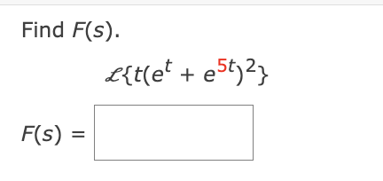 Solved Find F(s). L{t(et+e5t)2} | Chegg.com