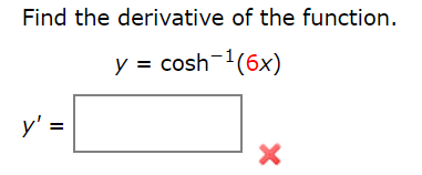 Solved Find the derivative of the function. y cosh(6x) y' X | Chegg.com