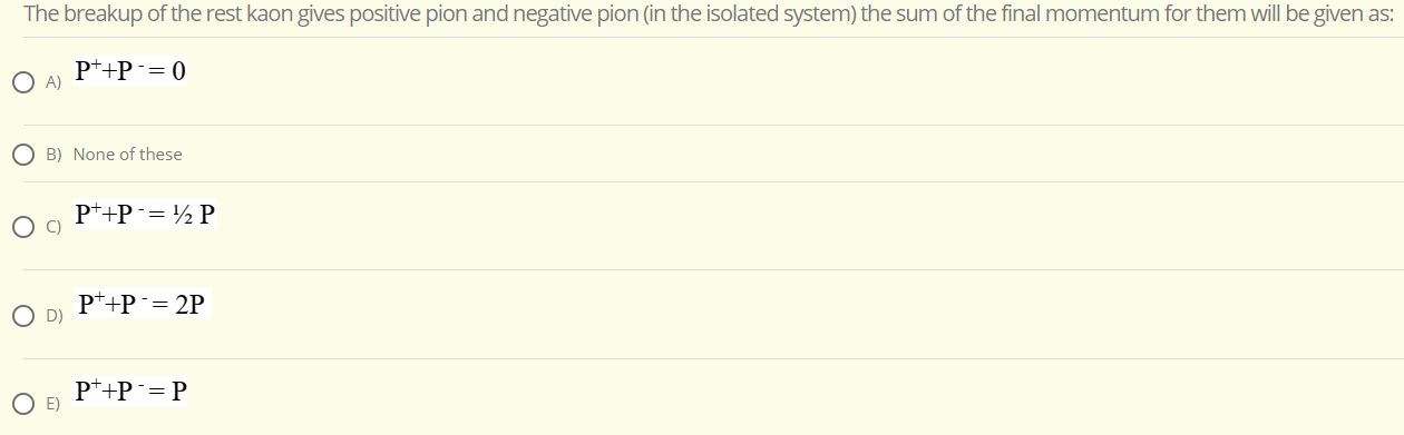 Solved The breakup of the rest kaon gives positive pion and | Chegg.com