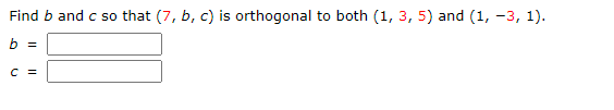 Solved Find b and c so that (7,b,c) is orthogonal to both | Chegg.com