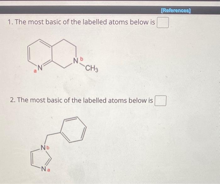 Solved 1. The most basic of the labelled atoms below is 2. | Chegg.com