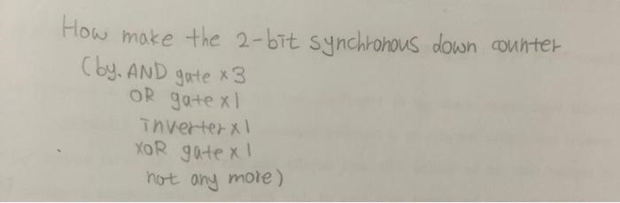 Solved How make the 2-bit synchronous down counter (by. AND | Chegg.com