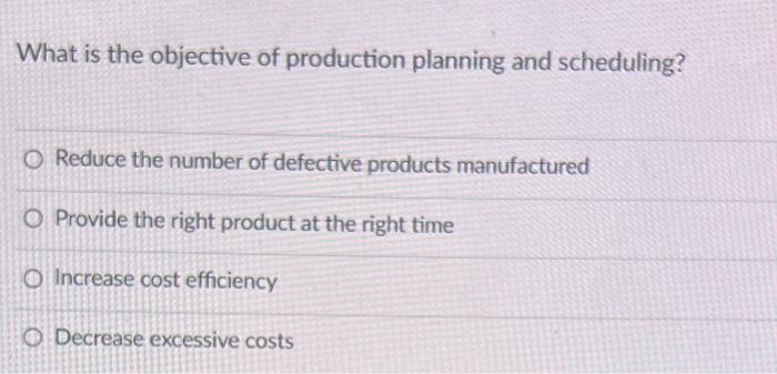 Solved What is the objective of production planning and | Chegg.com