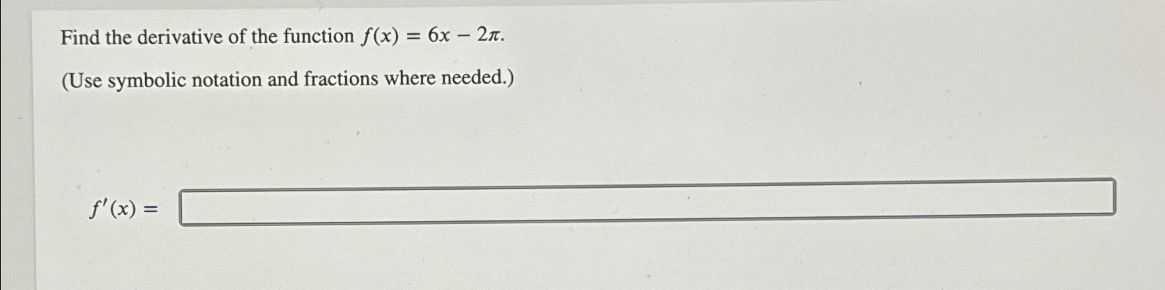 Solved Find the derivative of the function f(x)=6x-2π.(Use | Chegg.com