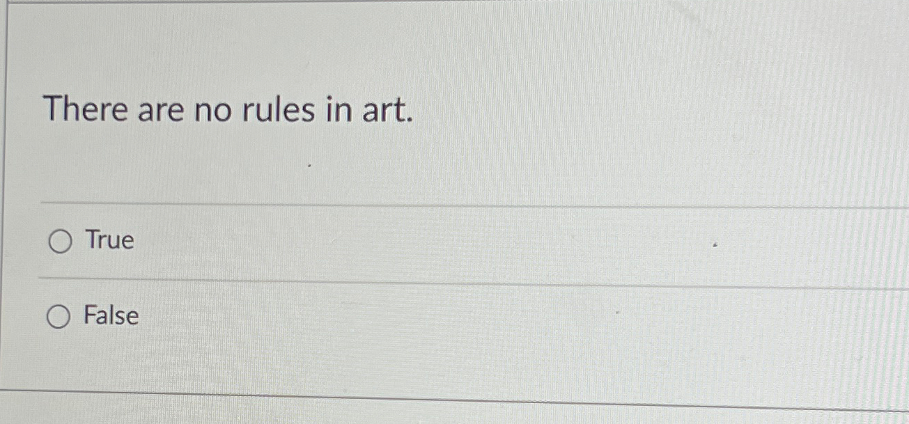 Solved There are no rules in art.TrueFalse | Chegg.com