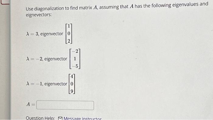 Solved Use diagonalization to find matrix A, assuming that A | Chegg.com